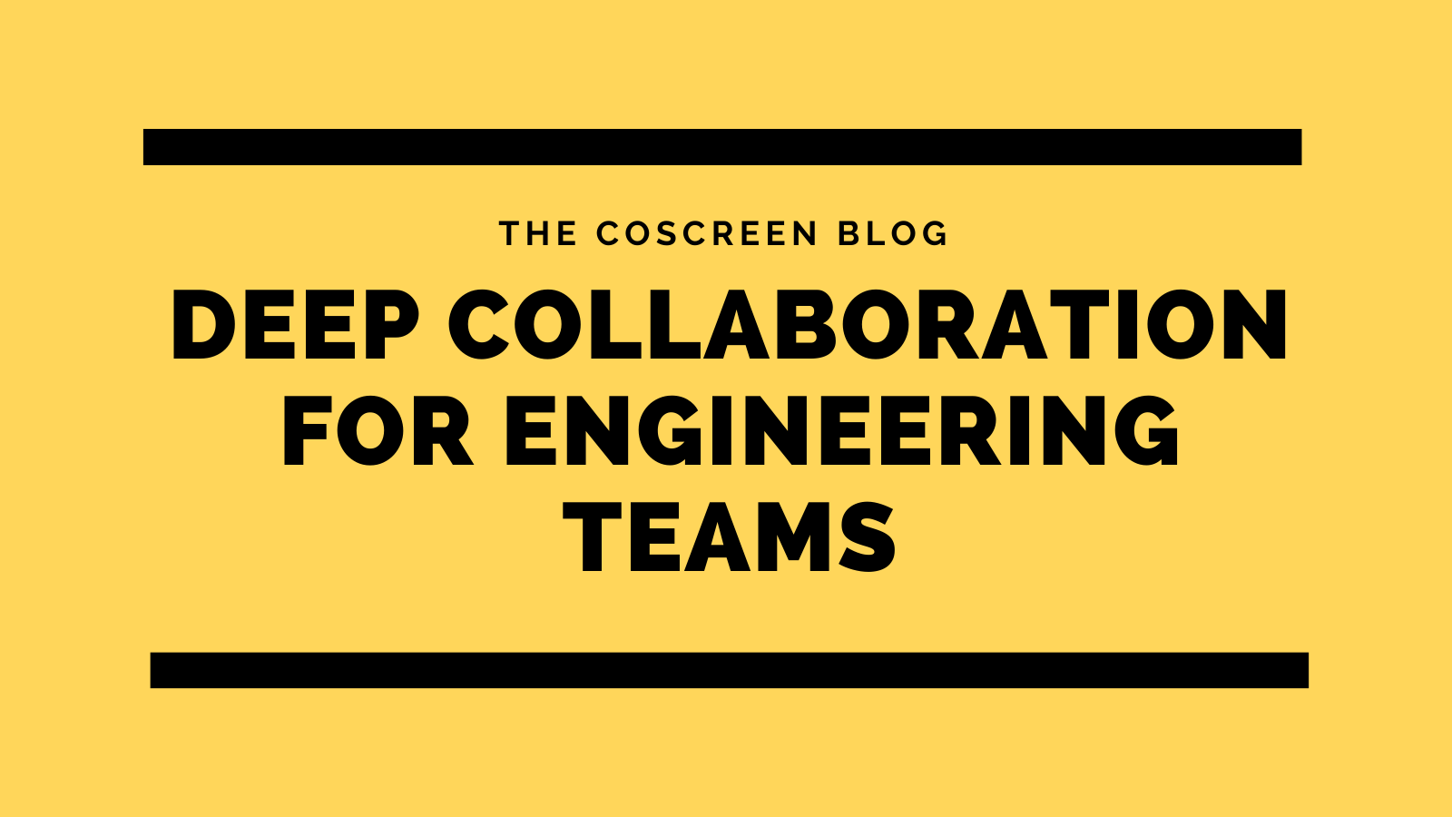 The CoScreen Manifesto: Deep Collaboration for Engineering Teams